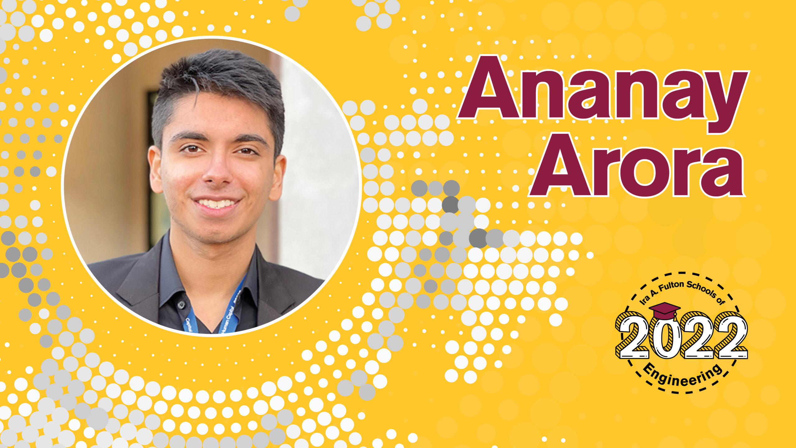 Spring 2022 Fulton Schools Impact Award winner Ananay Arora